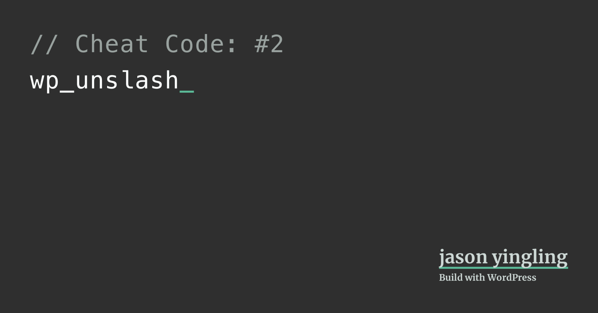 Cheat Code #2: wp_unslash All The Things - Jason Yingling