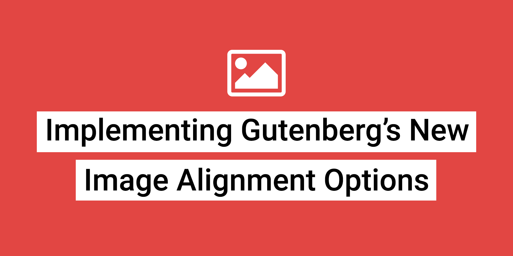Implementing Gutenberg Image Alignment Options Into Your Theme Jason